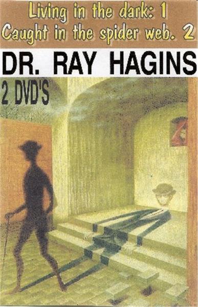 Dr. Ray Hagins "Living in the Dark / Caught in the Web"