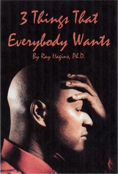Dr. Ray Hagins "Three Things That Everybody Wants"