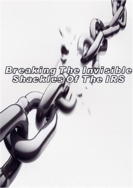 Breaking the invisible Shackles of the IRS (DVD)