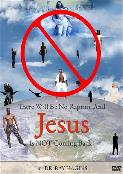 THERE WILL BE NO RAPTURE AND JESUS IS NOT COMING BACK" (DVD)