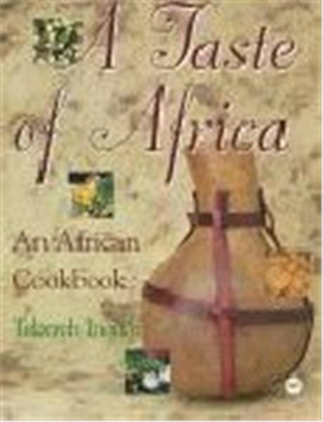 A Taste of Africa: The African Cookbook
