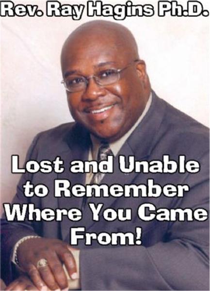 Rev. Ray Hagins "Lost Unable to Remember where you Came From""